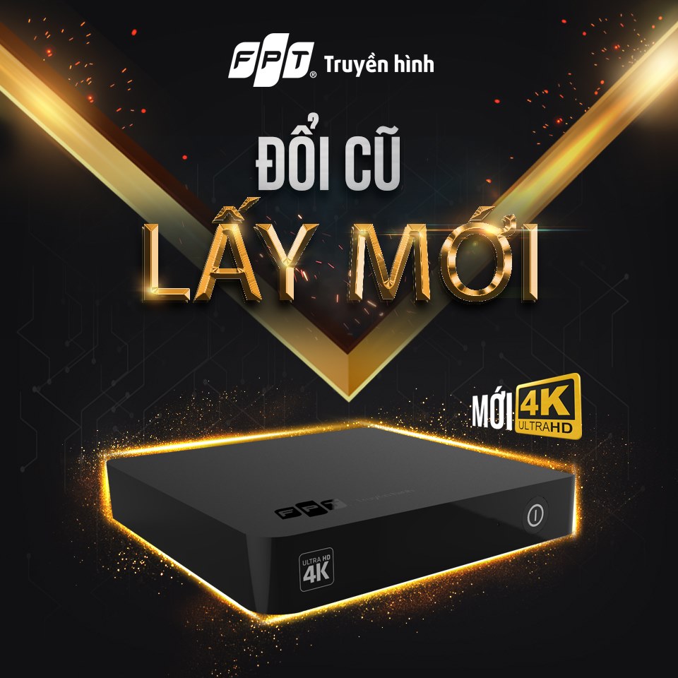 Đổi cũ lấy mới - FPT TV 4K
